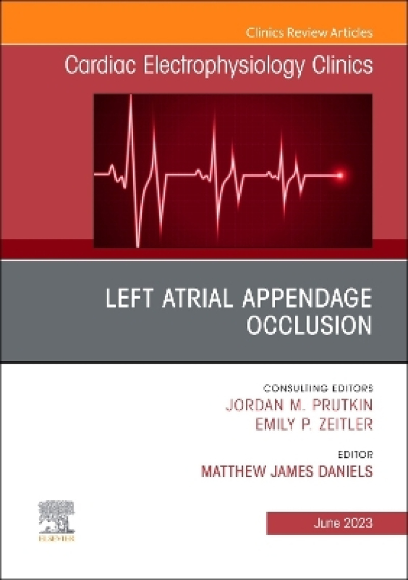 Left Atrial Appendage Occlusion, An Issue of Cardiac Electrophysiology ...